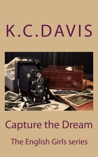 Capture the Dream: Volume 1 (The English Girls) by K.C. Davis | Goodreads