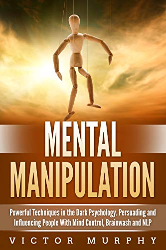 Mental Manipulation: Powerful Techniques in the Dark Psychology ...