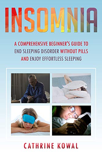 Insomnia: A Comprehensive Beginner's Guide to End Sleeping Disorder ...