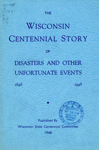 The Wisconsin Centennial Story of Disasters and Other Unfortunate ...