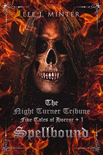 The Night Turner Tribune Five Tales of Horror + 1: Spellbound by Lee J ...