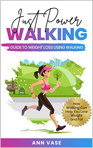 Just Power Walking: Guide To Weight Loss Using Walking by Ann Vase ...