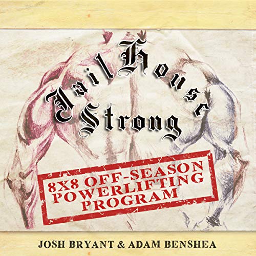 Jailhouse Strong: 8 x 8 Off-Season Powerlifting Program by Josh Bryant ...