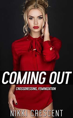 COMING OUT: Crossdressing, Feminization by Nikki Crescent | Goodreads