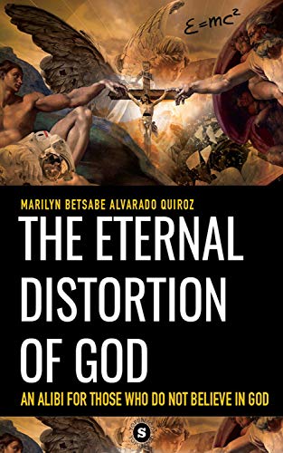 The Eternal Distortion of God: An Alibi For Those Who Do Not Believe In ...