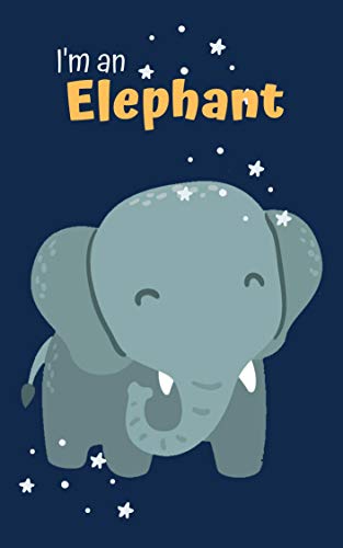 I'm an Elephant: Book for Ages 2-7 for Kids, Toddlers, Boys, Girls ...