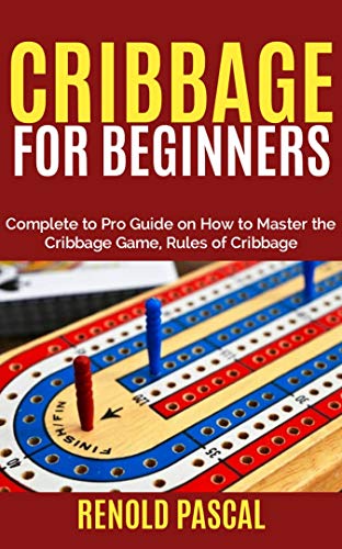 Cribbage for Beginners: Complete Beginners to Pro Guide on How to ...