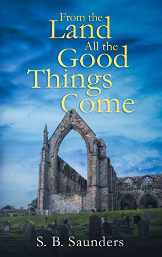 From the Land All the Good Things Come by S.B. Saunders | Goodreads