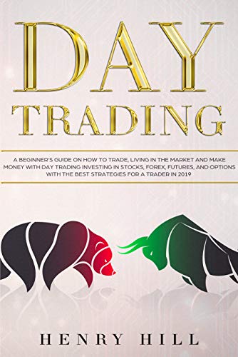 Day Trading: A Beginner’s Guide on How to Trade, Living in the Market ...