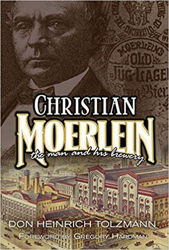 Christian Moerlein: The Man and His Brewery by Don Heinrich Tolzmann ...