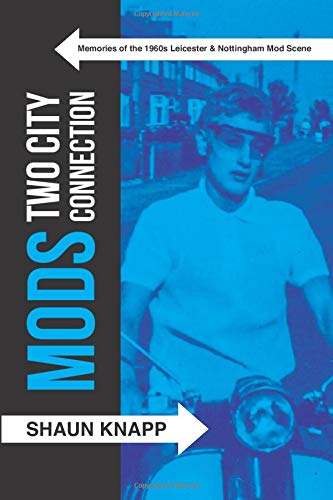Mods: Two City Connection. Memories of the 1960's Leicester and ...