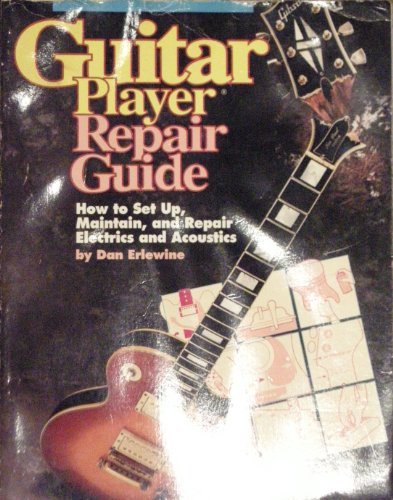 Guitar Player Repair Guide by Dan Erlewine | Goodreads