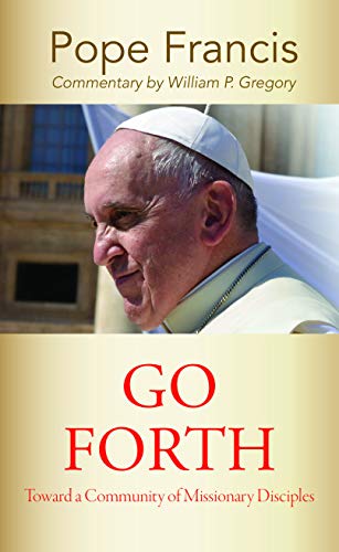 Go Forth: Toward a Community of Missionary Disciples by Pope Francis ...