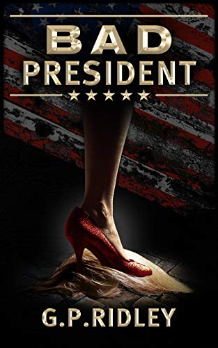 BAD PRESIDENT by G.P. Ridley | Goodreads