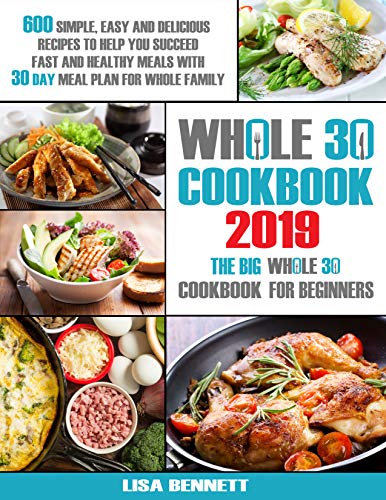 Whole 30 cookbook 2019: 600 Simple, Easy and Delicious Recipes to Help ...