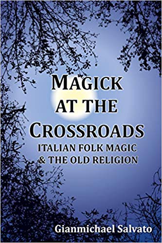 Magick at the Crossroads: Italian Folk-Magick & the Old Religion by ...