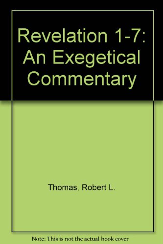 Revelation 1-7: An Exegetical Commentary by Robert L. Thomas | Goodreads