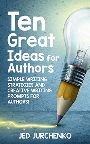 Ten Great Ideas for Authors: Simple writing strategies and creative ...