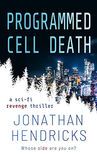 Programmed Cell Death: a Sci-fi Revenge Thriller by Jonathan Hendricks ...
