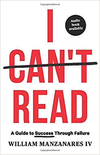 I Can't Read: A Guide to Success Through Failure by William Manzanares ...
