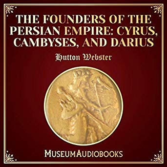 The Founders of the Persian Empire: Cyrus, Cambyses, and Darius by ...