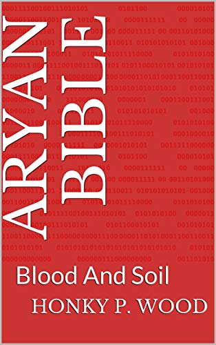 Aryan Bible: Blood And Soil by Honky P. Wood | Goodreads