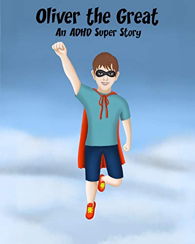 Oliver The Great: An ADHD Super Story by Sarah Loucks | Goodreads