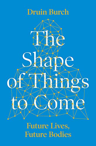 The Shape Of Things To Come by Druin Burch | Goodreads