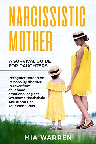 Narcissistic Mother A Survival Guide for Daughters: Recognize Borderline Personality Disorder ...