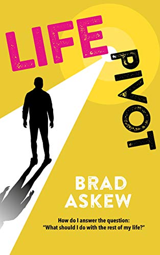 Life Pivot: How do you answer the question: “what should I do with the ...