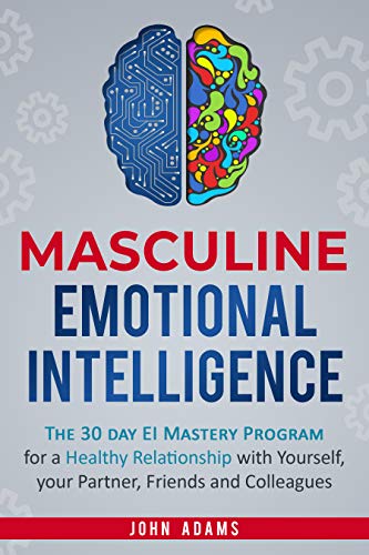 Masculine Emotional Intelligence: The 30-Day-EI-Mastery-Program for a ...