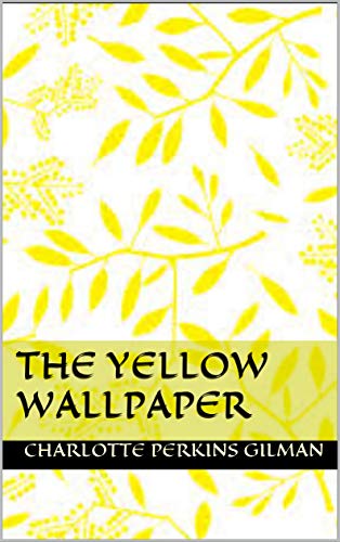 The Yellow Wallpaper by Charlotte Perkins Gilman | Goodreads