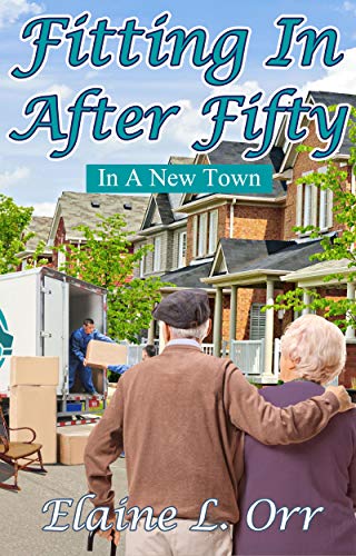Fitting in After Fifty: To Your New Town by Elaine Orr | Goodreads