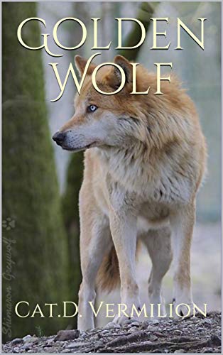 Golden Wolf (Wyoming Wolves) by Cat.D. Vermilion | Goodreads