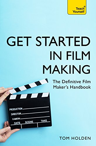 Get Started in Film Making: The Definitive Film Maker’s Handbook by Tom ...