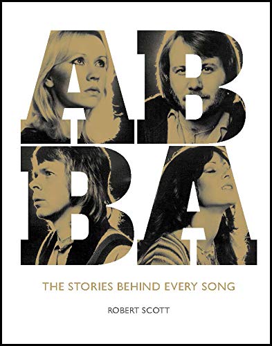 Abba: The Stories Behind Every Song by Robert Scott | Goodreads