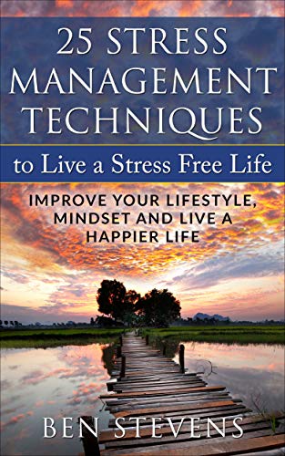 Stress: 25 Stress Management Techniques To Live A Stress Free Life ...