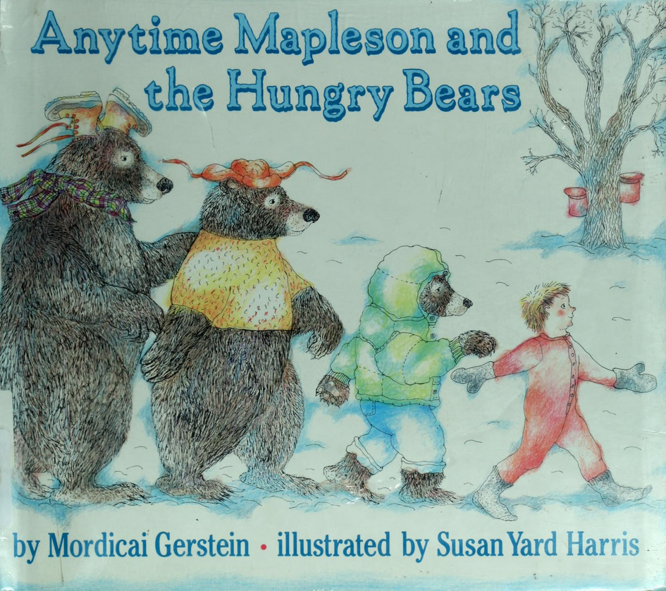Anytime Mapleson and the Hungry Bears by Mordicai Gerstein | Goodreads