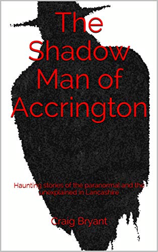 The Shadow Man of Accrington: Haunting stories of the paranormal and ...