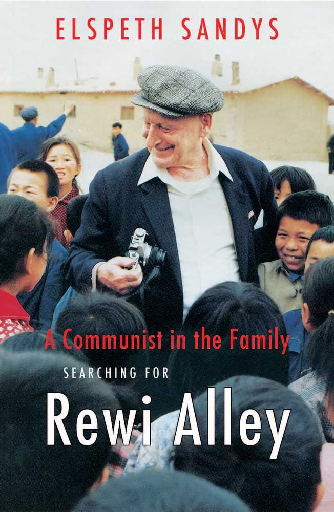 A Communist in the Family: Searching for Rewi Alley by Elspeth Sandys ...
