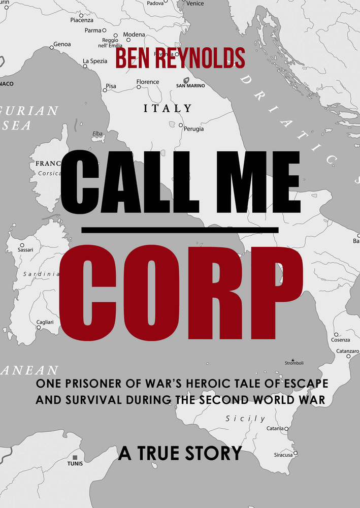 Call Me Corp: One Prisoner Of War's Heroic Tale of Escape and Survival ...