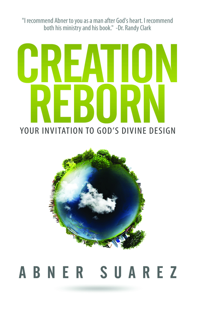 Creation Reborn: Your Invitation to God's Divine Design by Abner Suarez ...