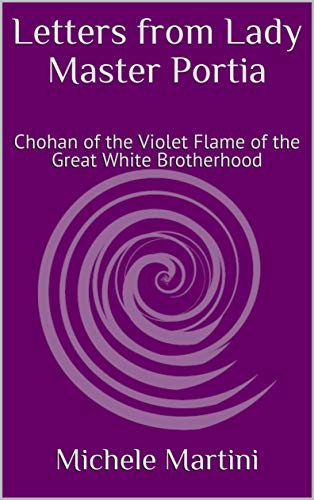 Letters from Lady Master Portia: Chohan of the Violet Flame of the ...