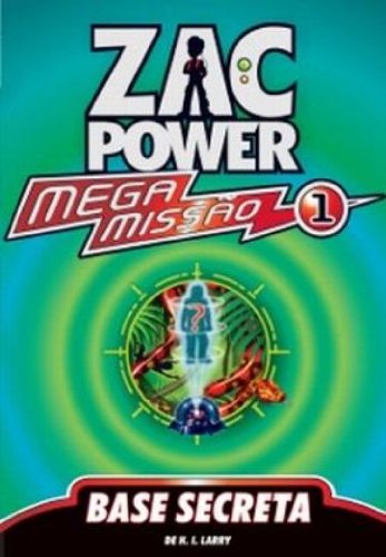 Zac Power Mega Missão 1. Base Secreta by H.I. Larry | Goodreads