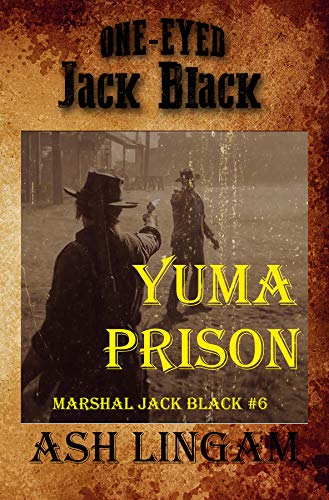 Yuma Prison (Marshal Jack Black, #6) by Ash Lingam | Goodreads