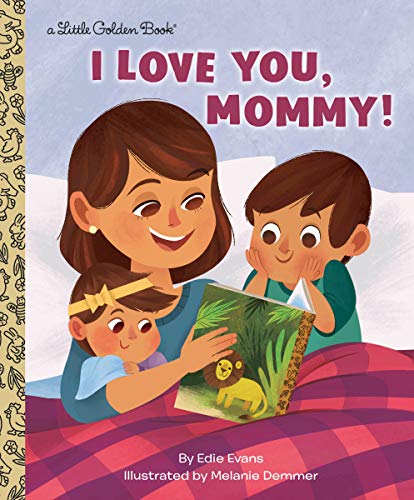 I Love You, Mommy! (Little Golden Book) by Edie Evans | Goodreads
