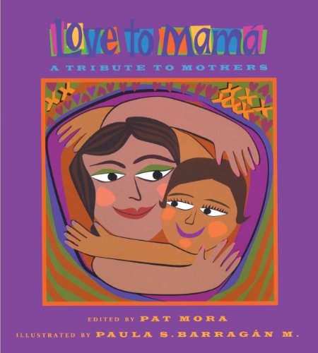 Love to Mama: A Tribute to Mothers by Pat Mora | Goodreads