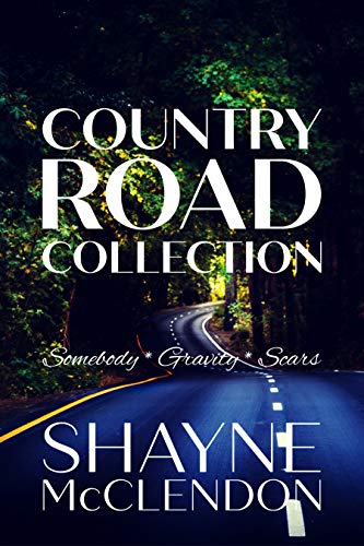 Country Road Collection: Somebody * Gravity * Scars by Shayne McClendon ...