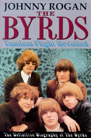 The Byrds: Timeless Flight Revisited by Johnny Rogan | Goodreads