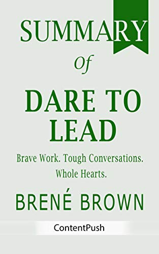 Summary of Dare to Lead: Brené Brown | Brave Work. Tough Conversations ...